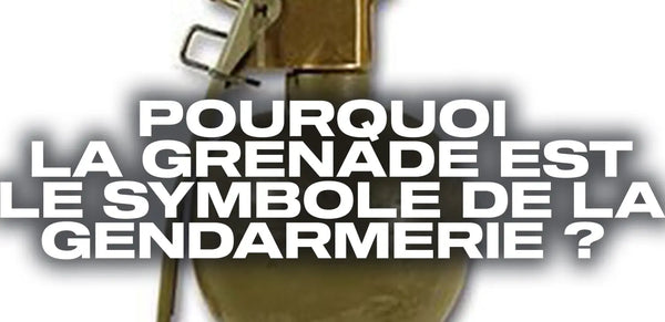 Pourquoi la grenade est symbole de la gendarmerie ? - Surplus Militaires®