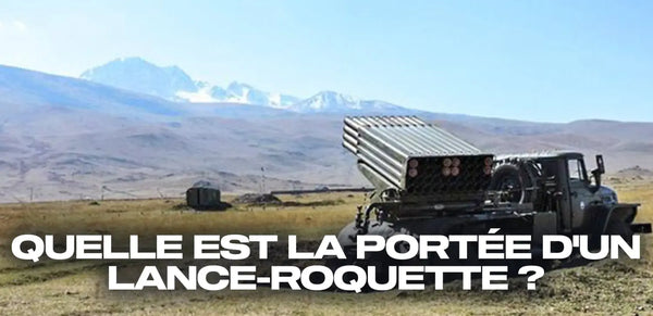 Quelle est la portée d'un lance-roquette ? L'intégral - Surplus Militaires®