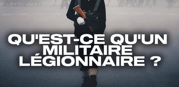 Qu'est-ce qu'un militaire légionnaire ? - Surplus Militaires®