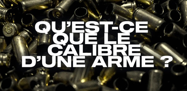 Qu'est-ce que le calibre d'une arme ? - Surplus Militaires®